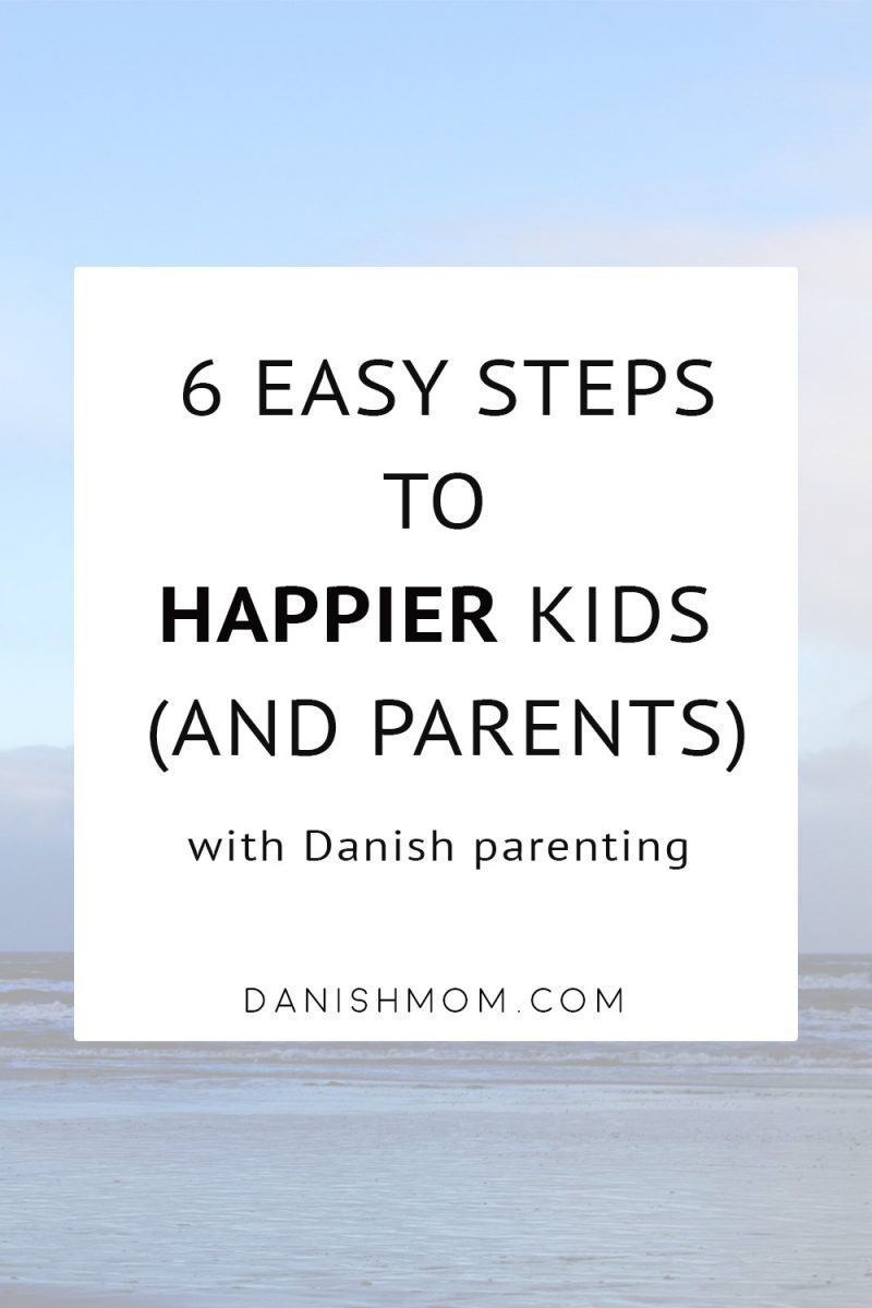 Danish parenting: 6 easy steps to happier kids (and parents) - Danish Mom